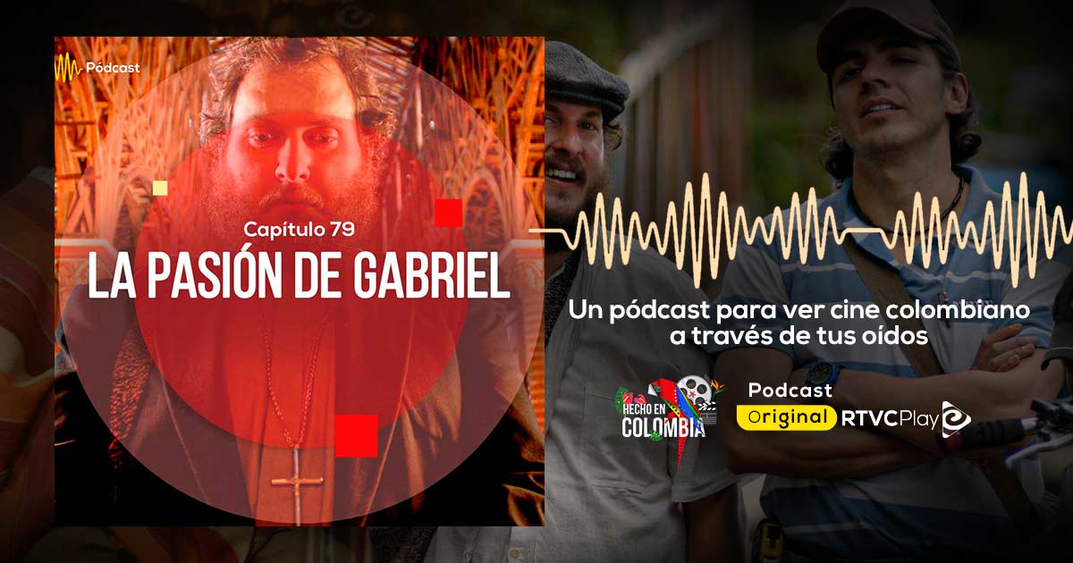 La pasión de Gabriel - Hecho en Colombia Pódcast